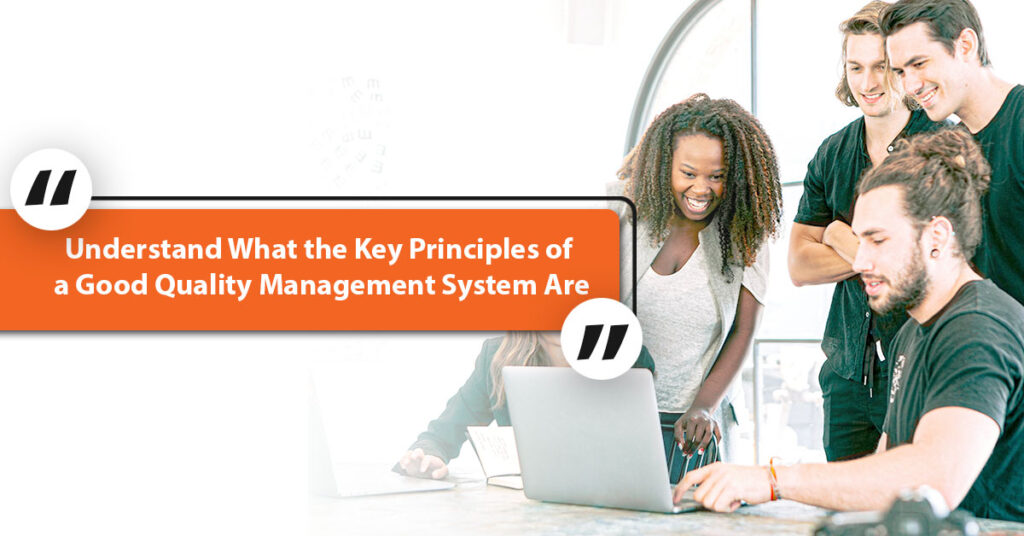 Know the Key Principles of a successful Quality Management System