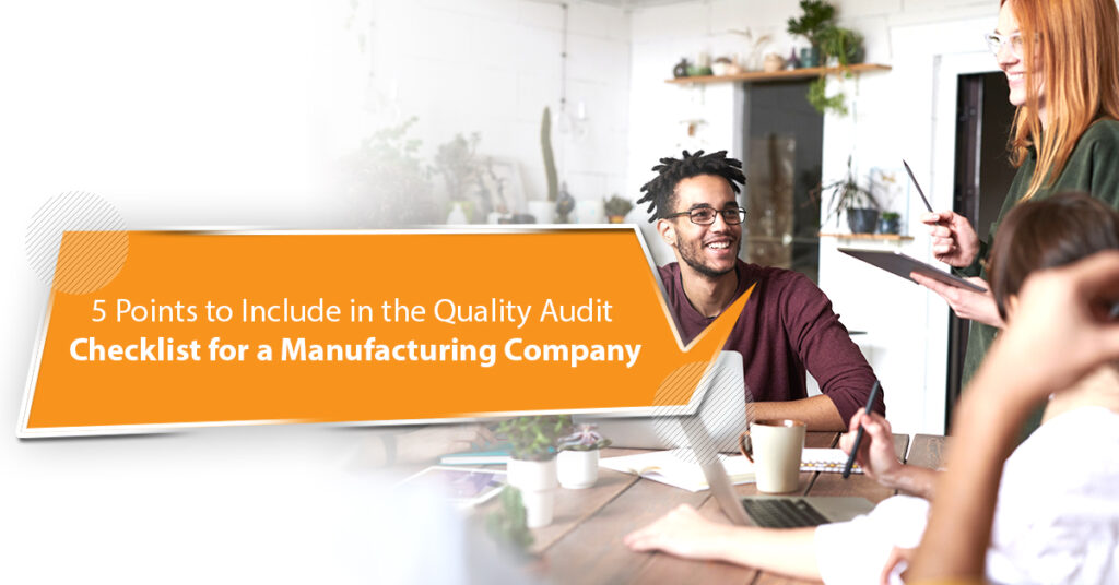 Basics of a Quality Audit Checklist for a Manufacturing Company