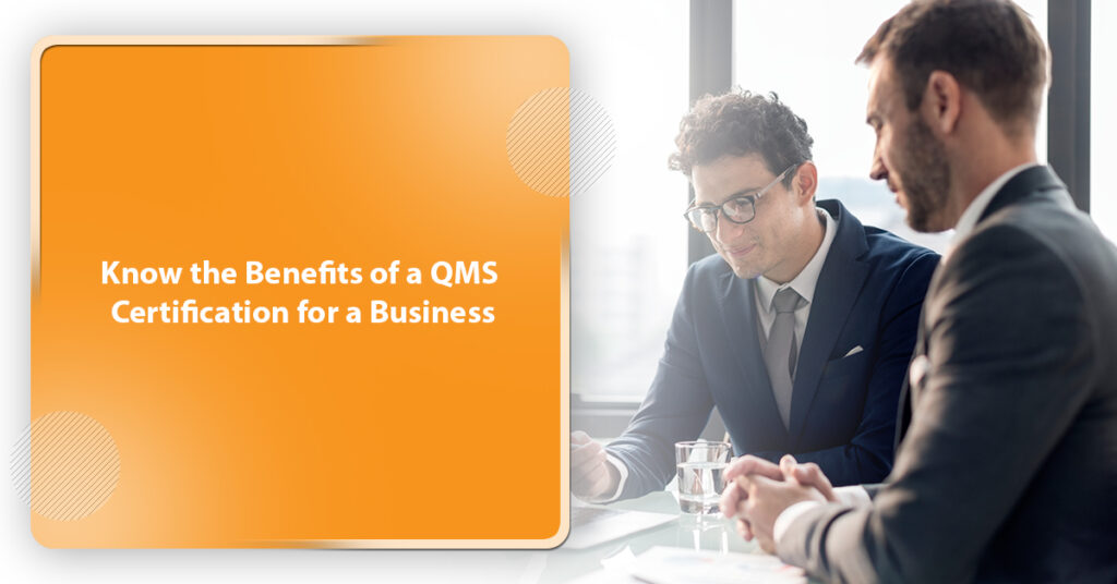 Learn the Benefits of QMS Certification for a Business
