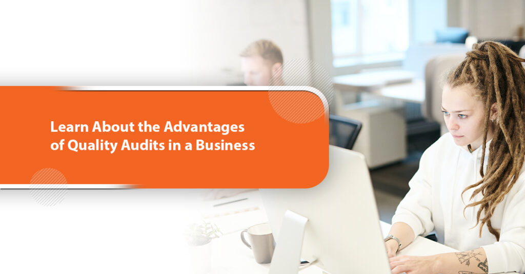 Advantages of Quality Audits: Why You Should Conduct Them