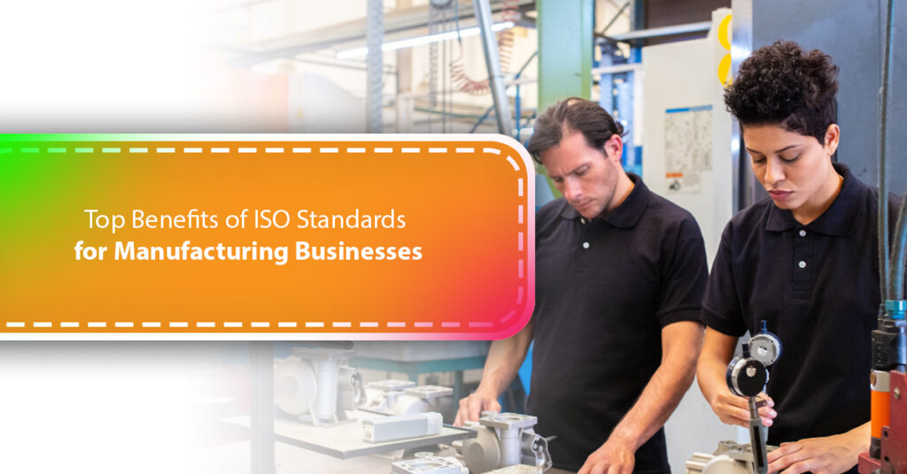 Benefits of ISO Standards for Manufacturing Businesses