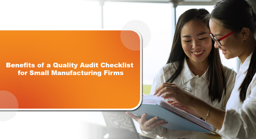 Benefits of Quality Audit Checklist for Manufacturing
