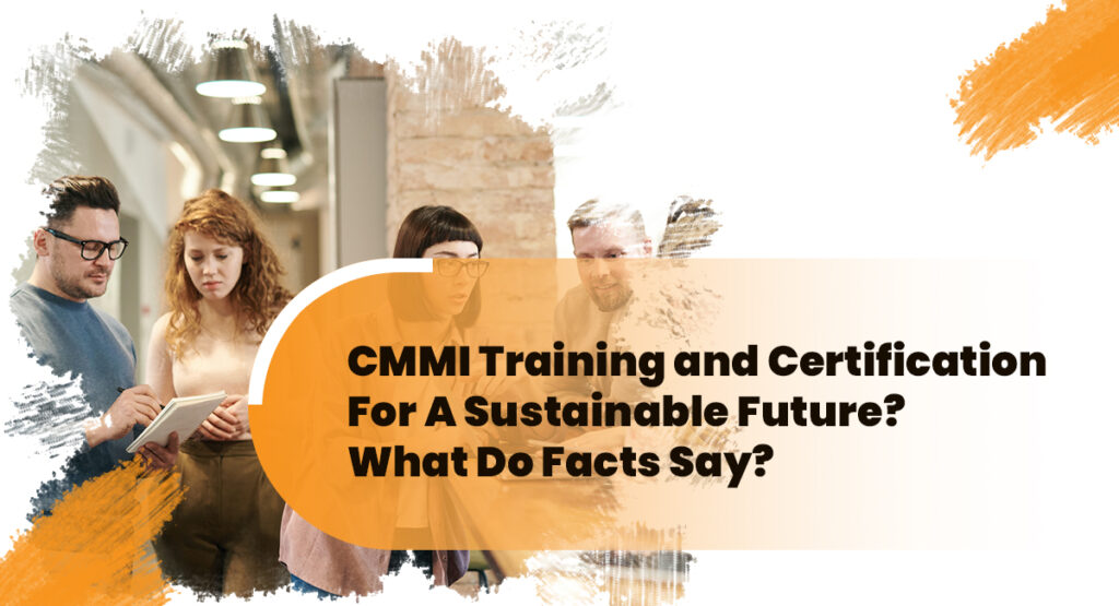 Build a sustainable future with CMMI training and certification