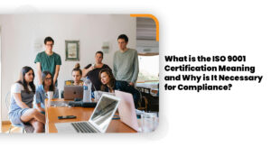 What is the ISO 9001 Certification Meaning?