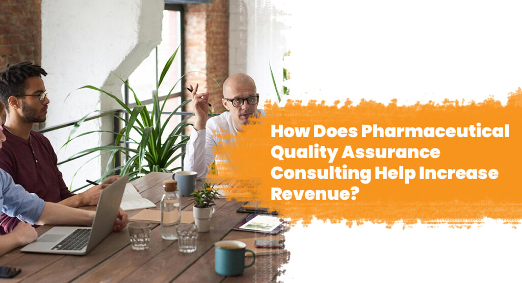 How Does Pharmaceutical Quality Assurance Consulting Help Increase ...