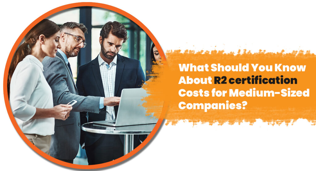 R2 certification cost for medium-sized companies